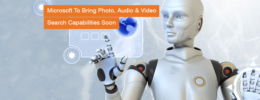 Microsoft To Bring Photo, Audio & Video Search Capabilities Soon