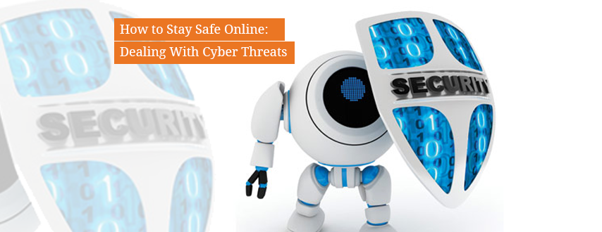 How to Stay Safe Online: Dealing With Cyber Threats