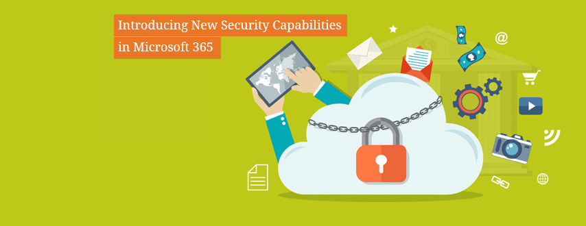 Introducing New Security Capabilities in Microsoft 365