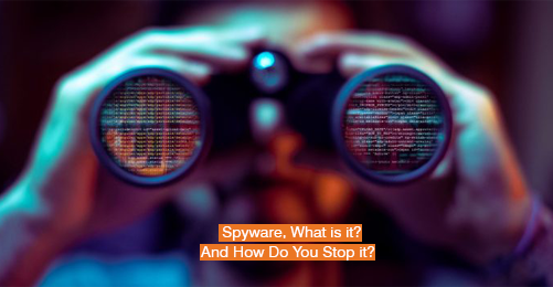 Spyware, What is it? And How Do You Stop it?